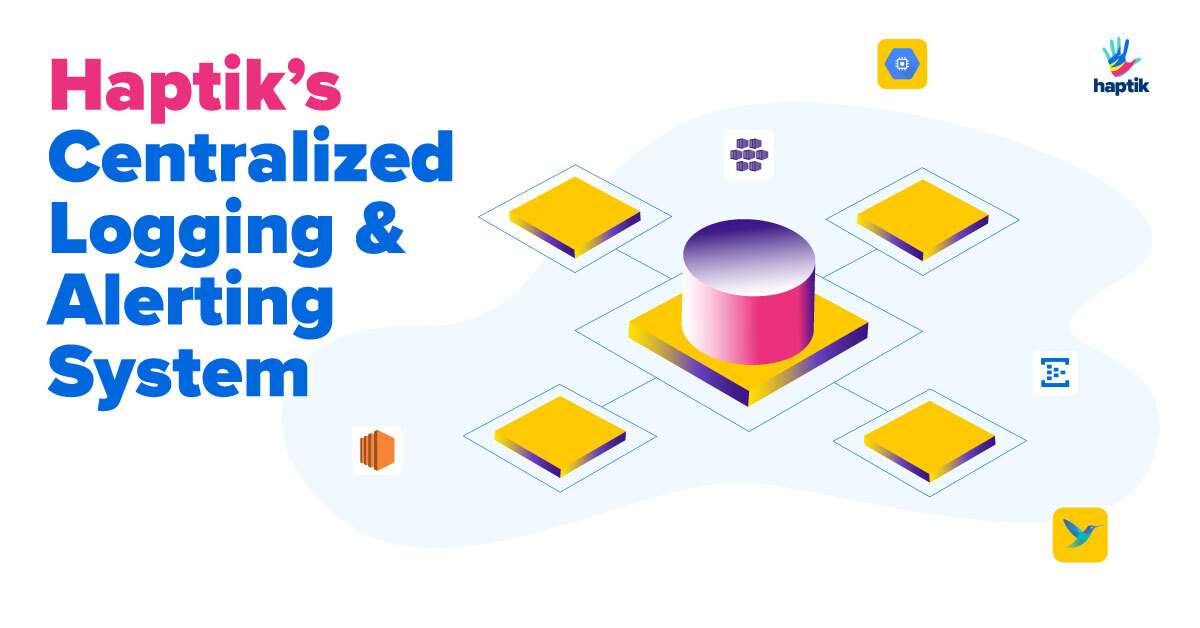 Haptik’s Centralized Logging & Alerting System Haptik’s Centralized Logging & Alerting System